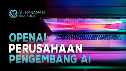 OpenAI: Perusahaan Pengembang AI Yang Populer - Yayasan Al Hasanah Bengkulu